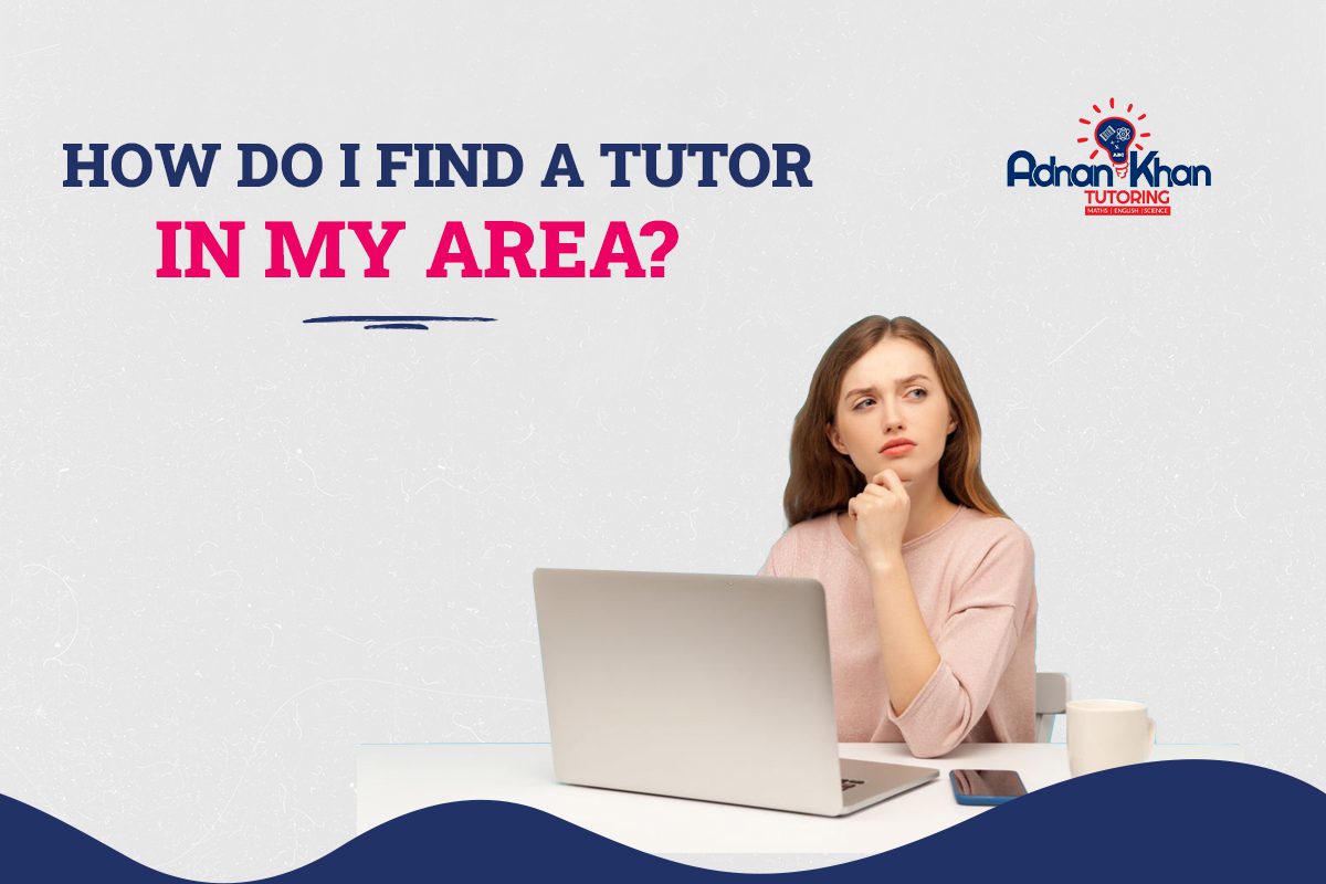 How To Find A Tutor In My Area? - Effective Tips For Parents